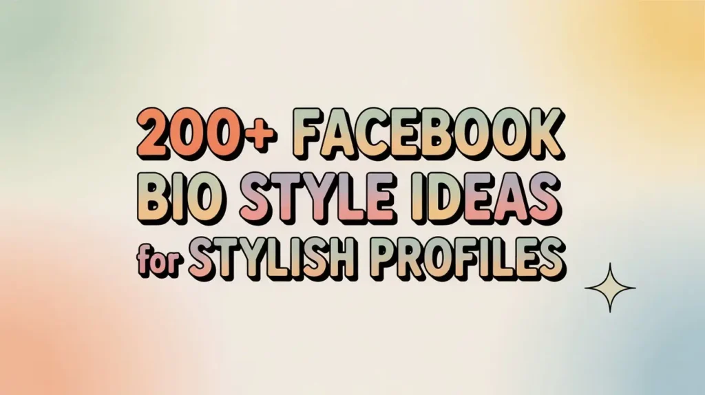 200+ Facebook Bio Style Ideas for Stylish Profiles - Captions Pro