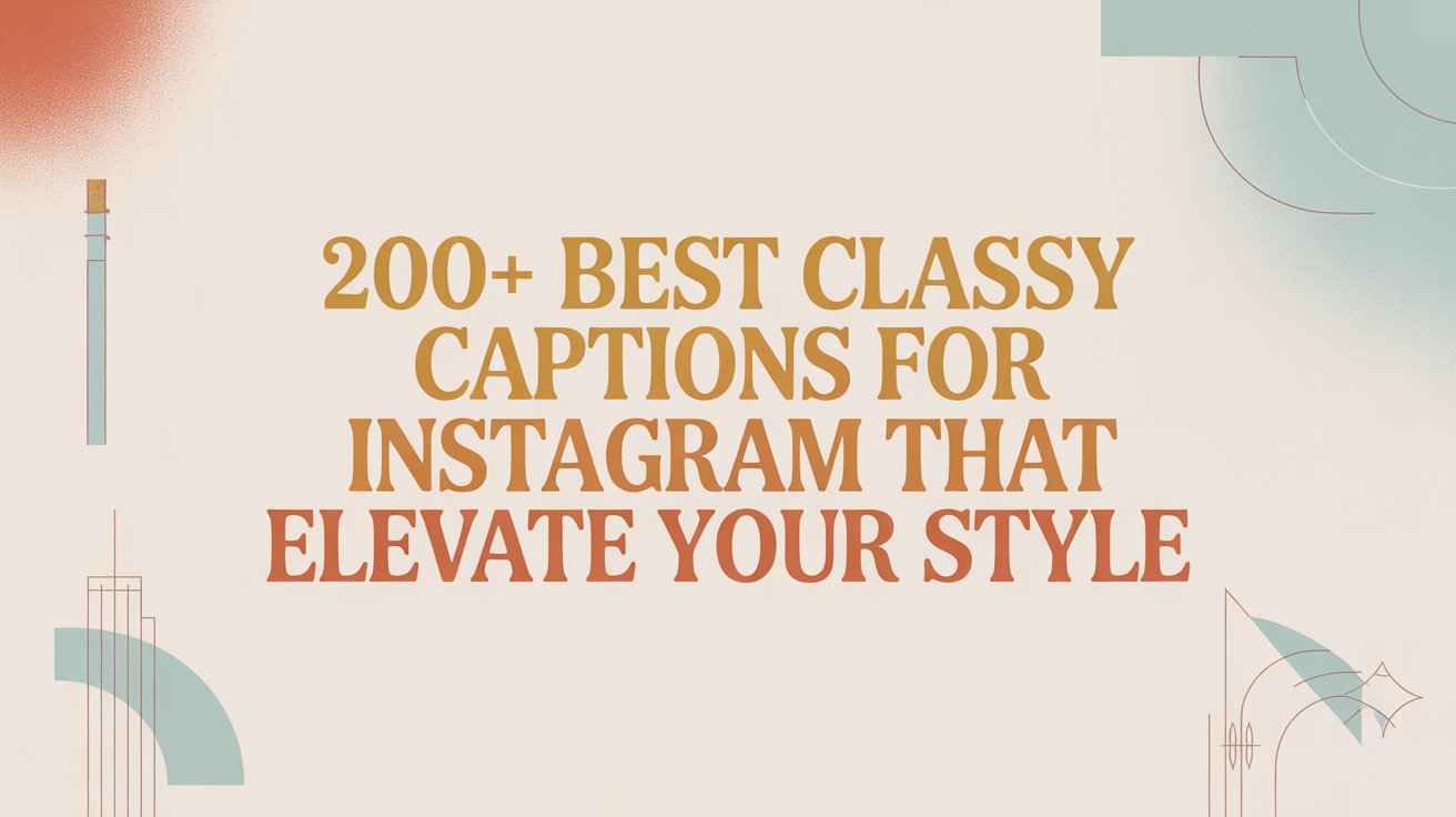 200+ Best Classy Captions for Instagram That Elevate Your Style ...